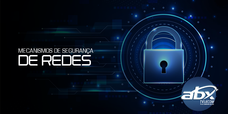 Mecanismos de segurança de redes: 6 passos para evitar ataques
